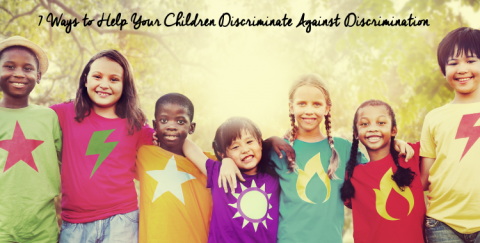 7 Ways to Help Your Children Discriminate Against Discrimination ...